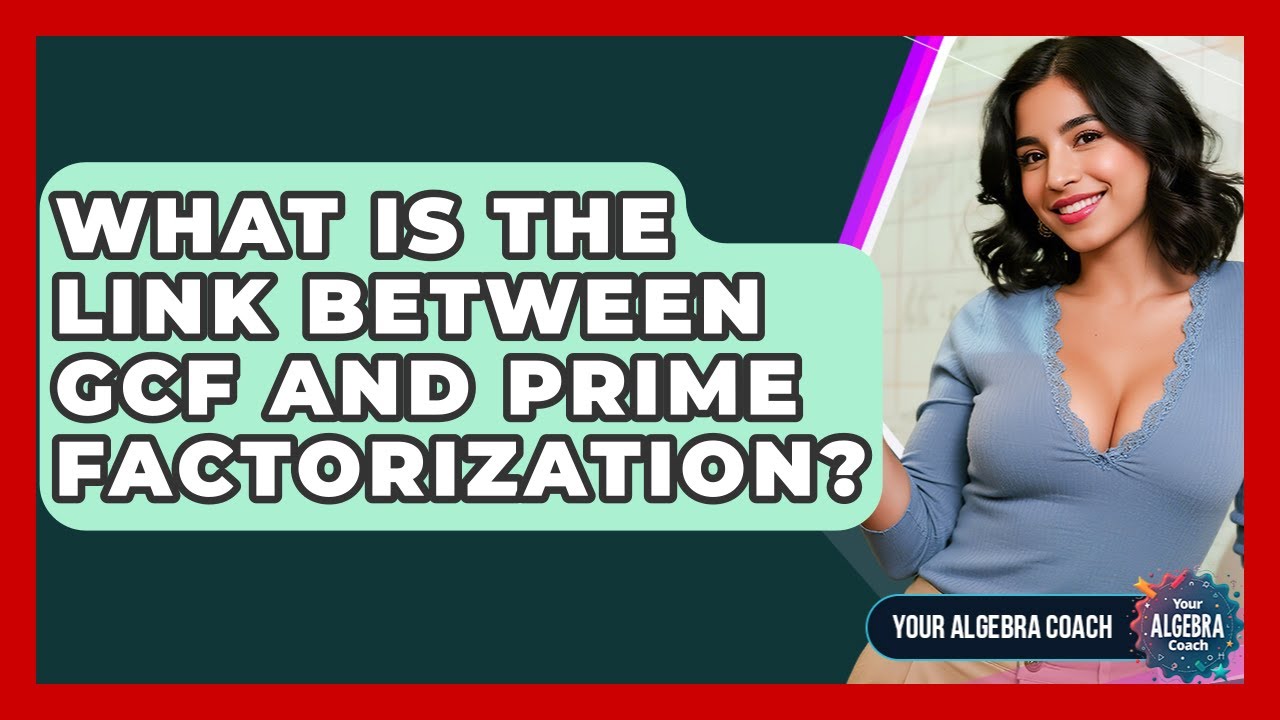 What Is The Link Between GCF And Prime Factorization? - Your Algebra ...