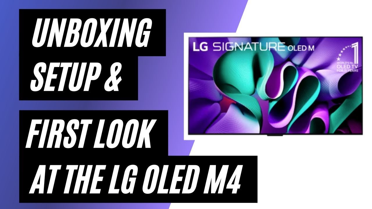 Unboxing and Setting Up the LG OLED M4 : A First Look at Your New Home ...