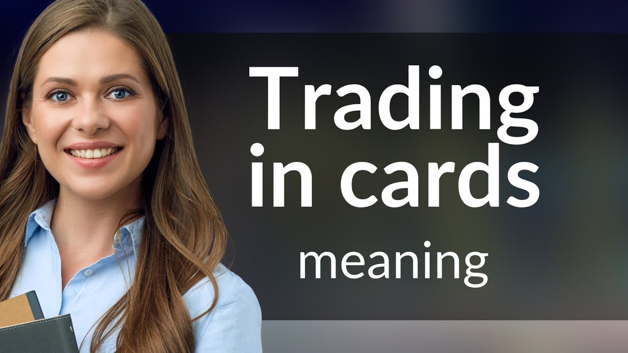 Understanding "Trading in Cards" – A Beginner's Guide to English ...