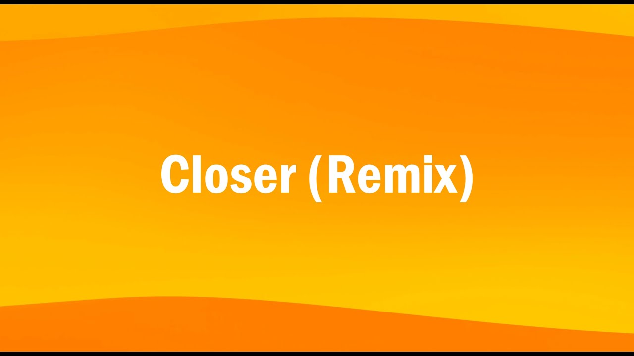 Closer (Remix) - YouTube