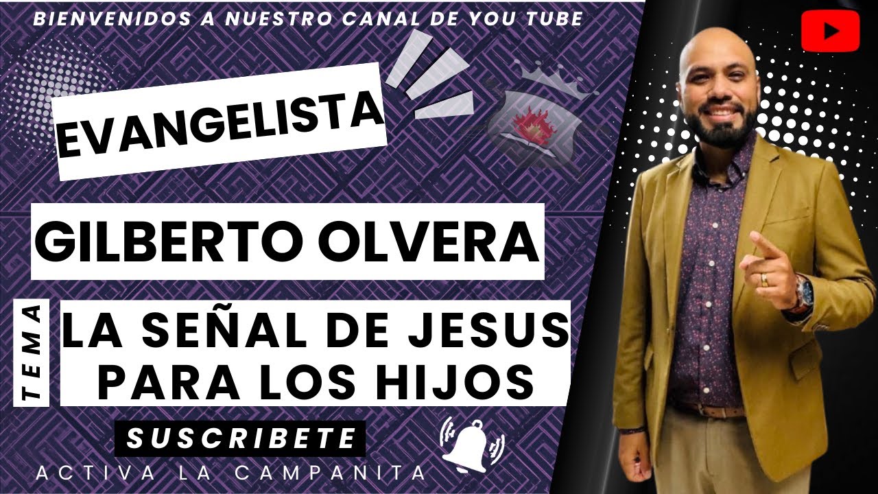 EVANGELISTA: GILBERTO OLVERA TEMA: LA SEÑAL DE JESUS PARA LOS HIJOS ...