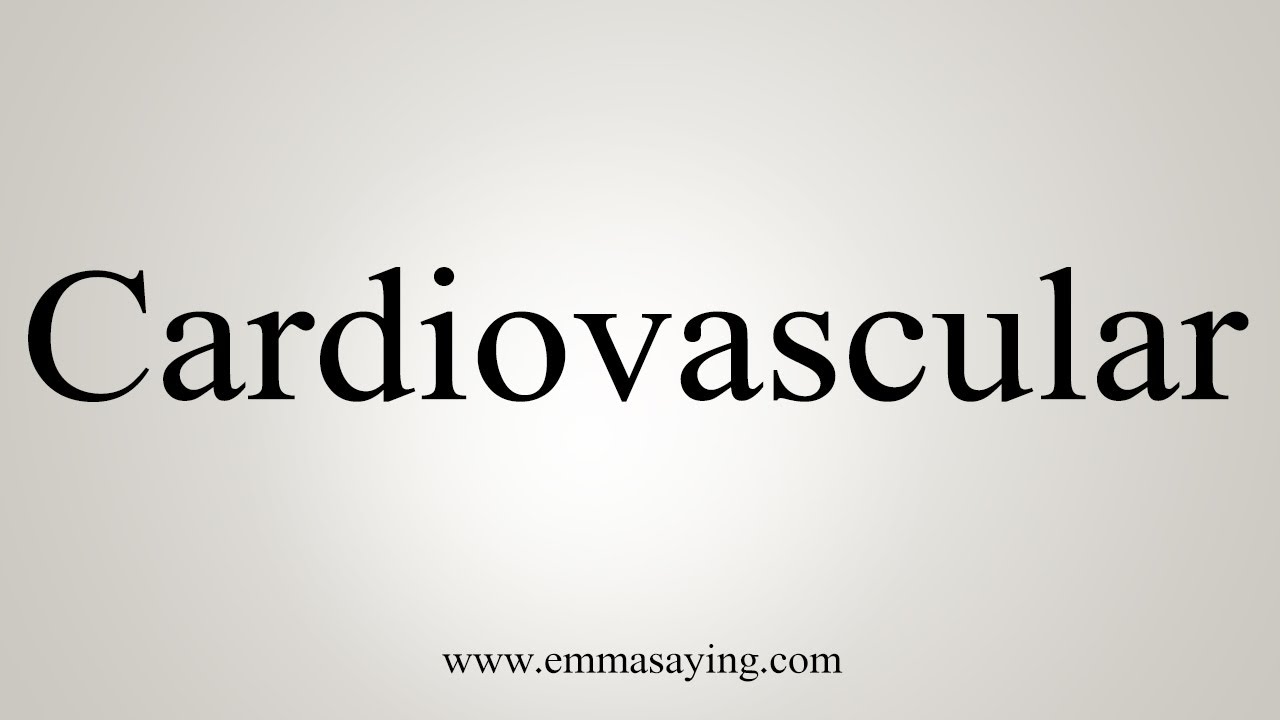 How To Say Cardiovascular YouTube how-to-say-cardiovascular-youtube