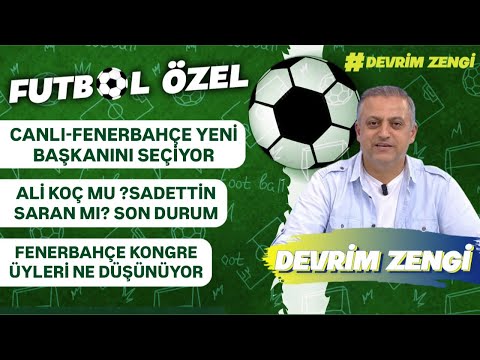 CANLI-Fenerbahçe yeni başkanını seçiyor/Ali Koç mu?Sadettin Saran mı?/Kongre üyeleri ne düşünüyor?
