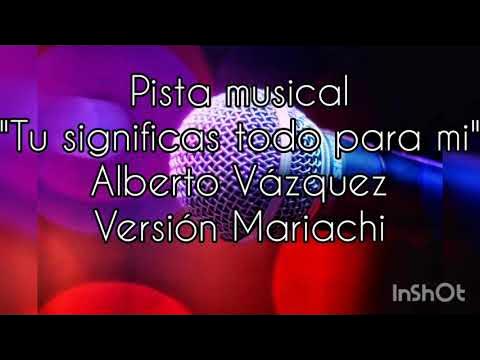 Pista musical " Tu significas todo para mi " Alberto Vázquez, versión Mariachi Ranchero karaoke ...