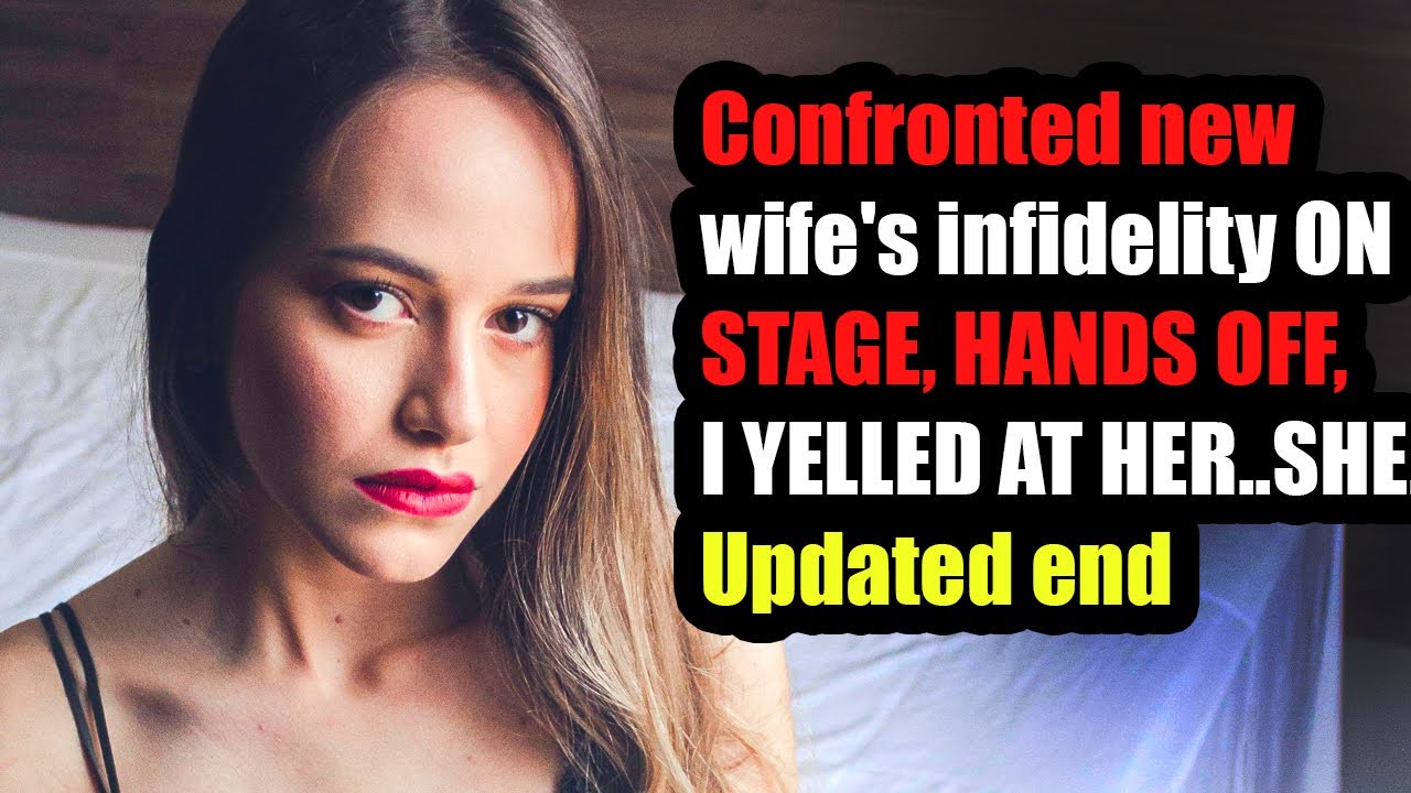 Final Ending To Confronted New Wifes Infidelity On Stage Hands Off