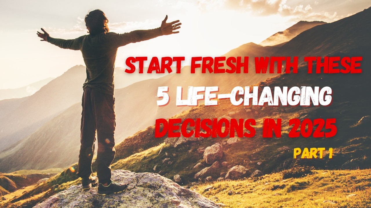 Start Fresh with THESE 5 Life-Changing Decisions in 2025 - Part 1 - YouTube