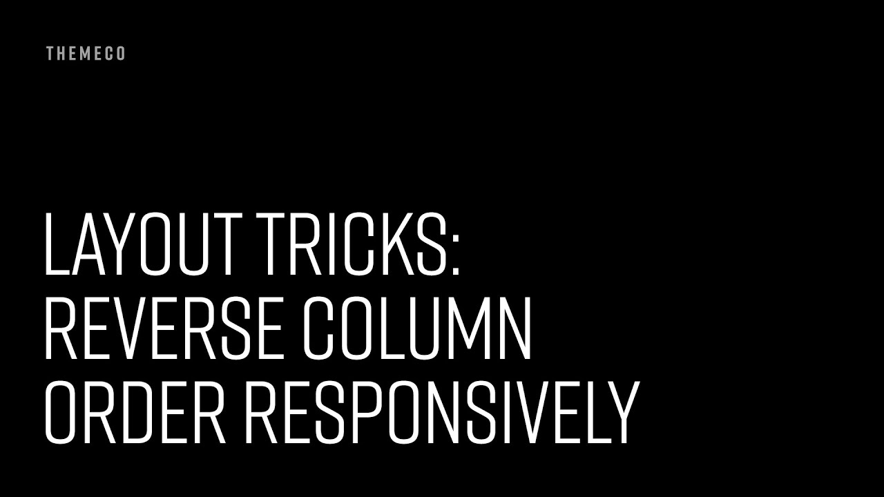 Layout Tricks Reverse Column Order Responsively YouTube Layout Tricks Reverse Column Order Responsively YouTube