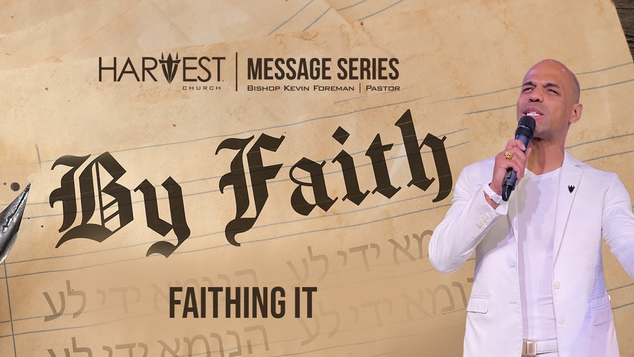 By Faith - Faithing It - Bishop Kevin Foreman - YouTube