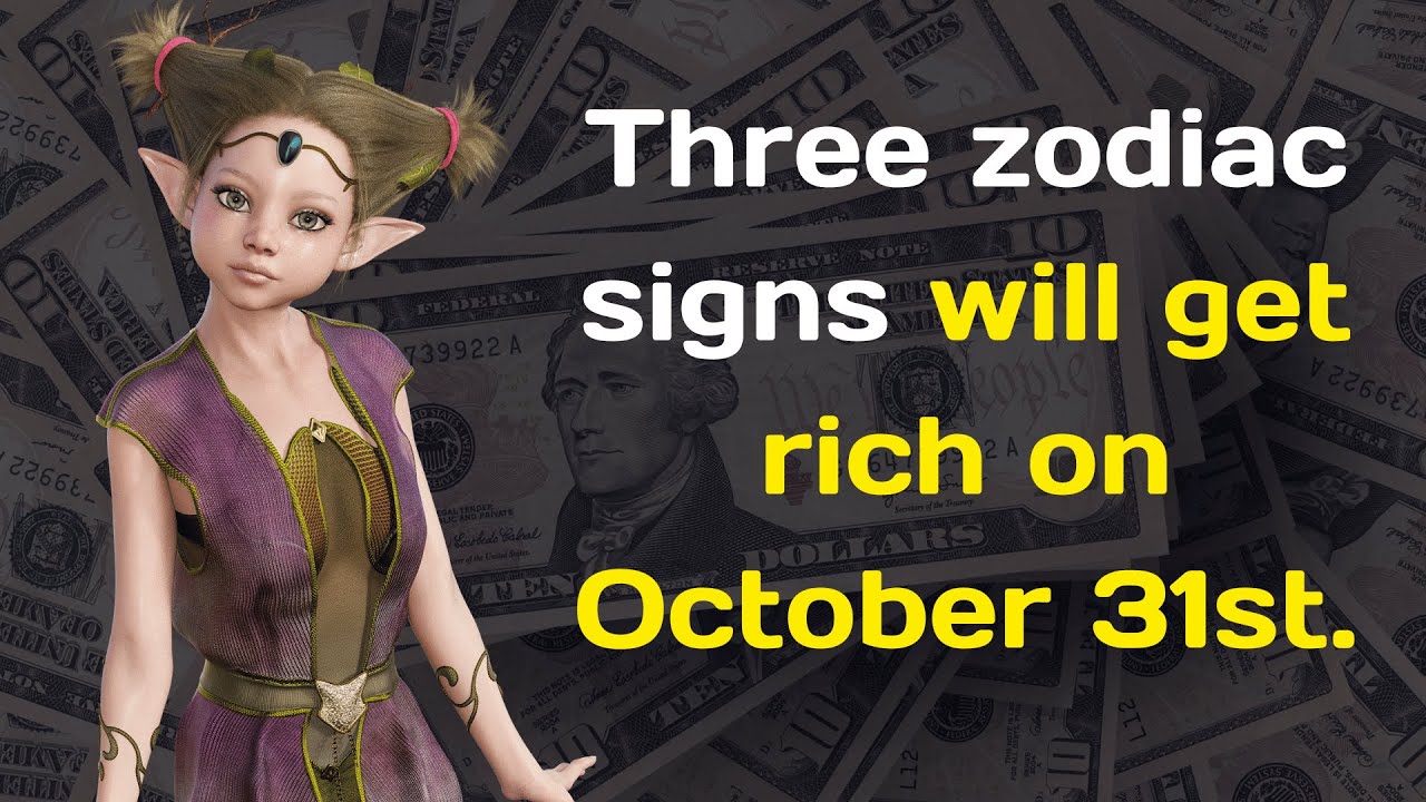 Three zodiac signs will get rich on October 31st - YouTube