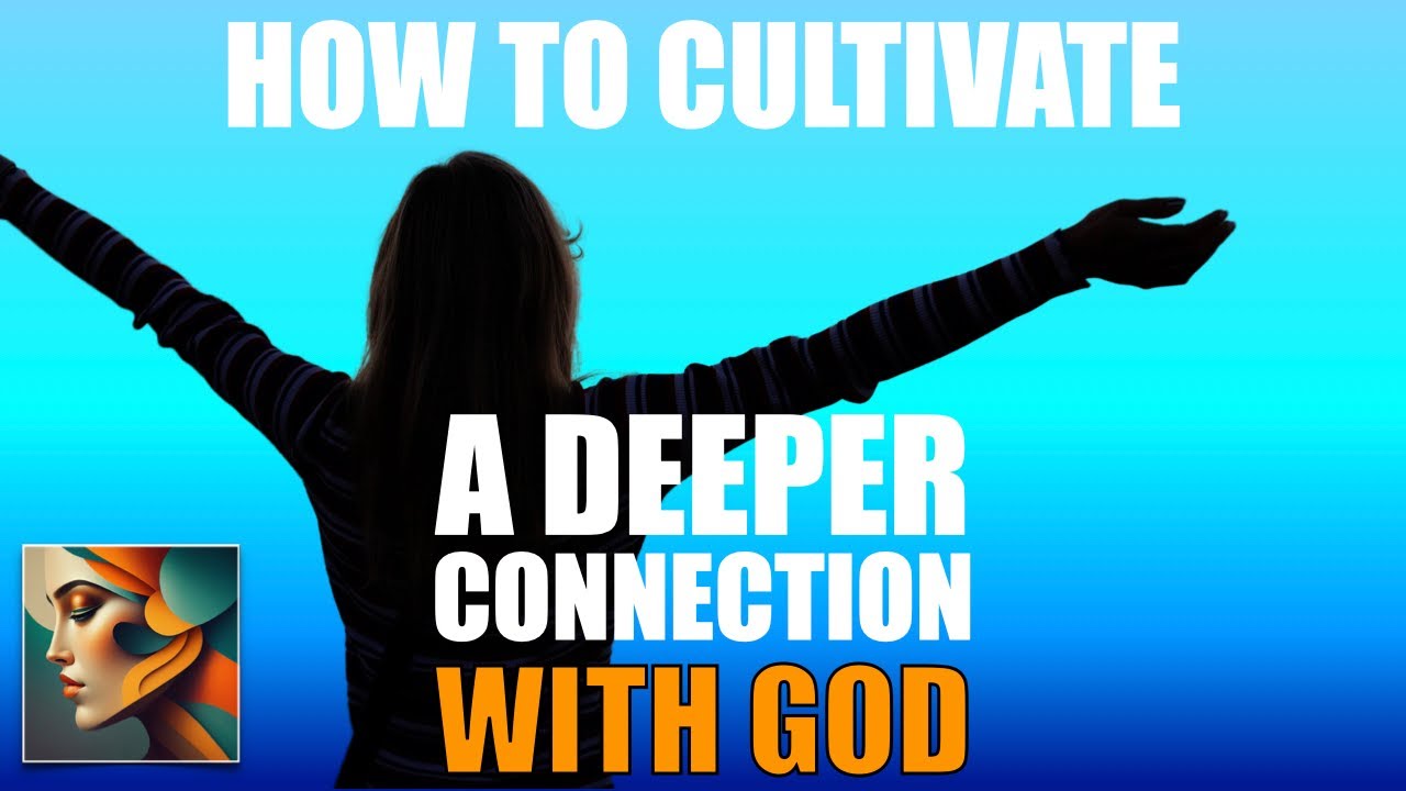 How to Cultivate a Deeper Connection with God - YouTube