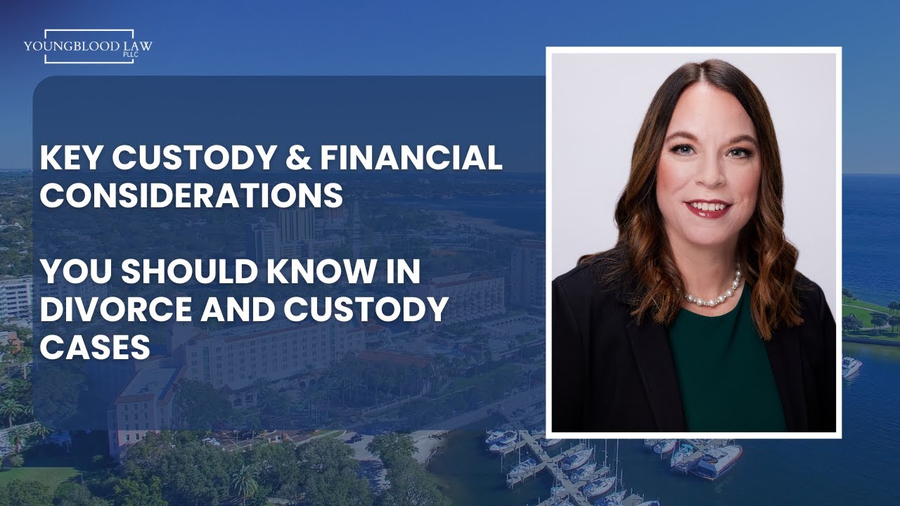 Key Custody & Financial Considerations You Should Know in Divorce and ...