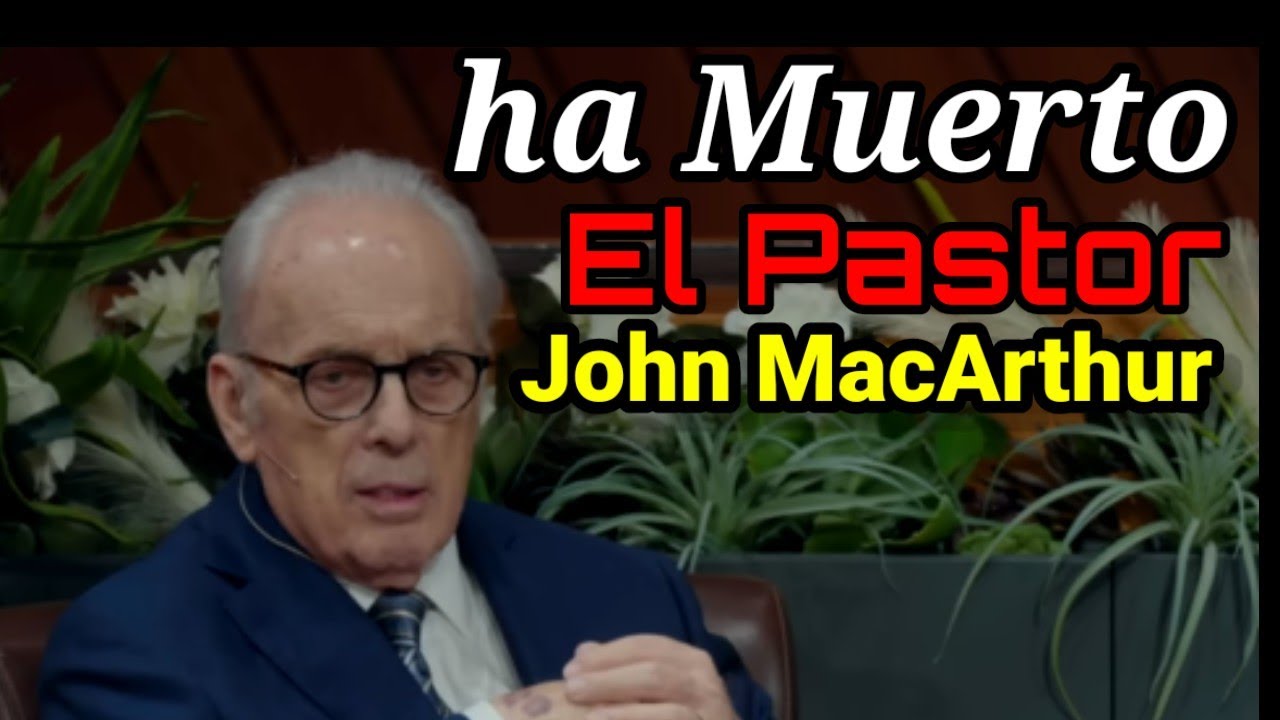 Muere el Pastor John MacArthur - YouTube
