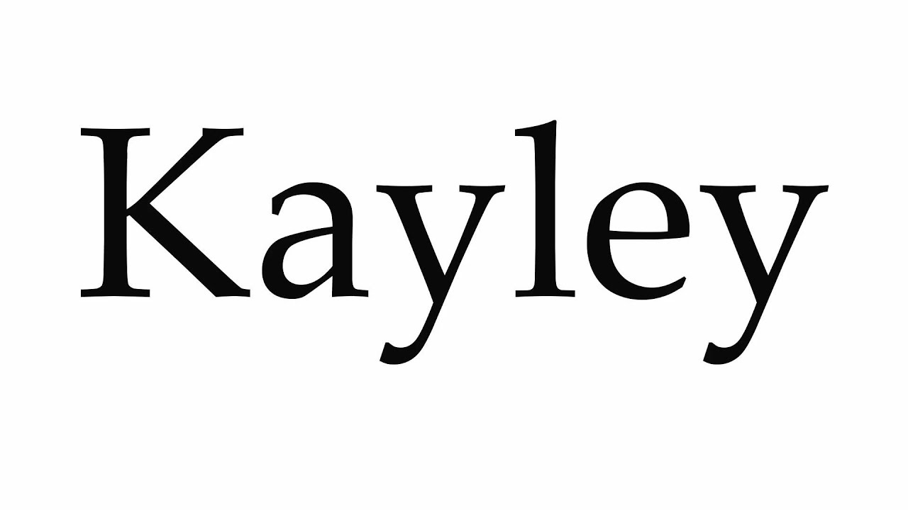How to Pronounce Kayley - YouTube