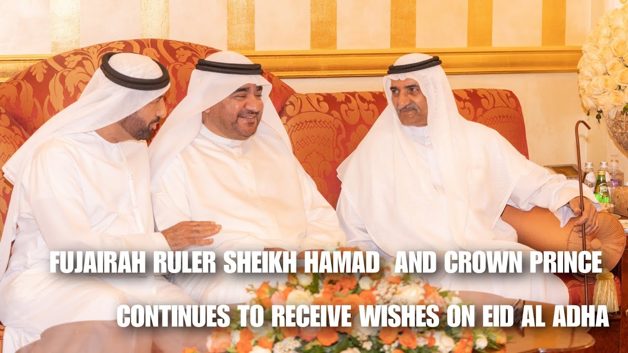 Fujairah Ruler Hamad Al Sharqi And Crown Prince continues to receive ...