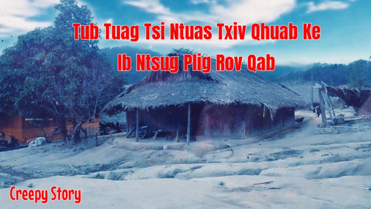 Creepy Story - Tub Tuag Tsis Ntaus Txiv Qhuab Ke Ib Ntsug Plig Rov Qab ...