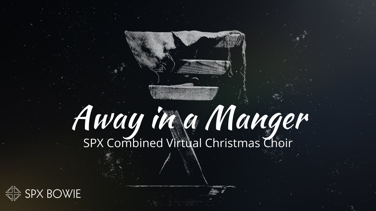 Away in a Manger, SPX Virtual Combined Christmas Choir - YouTube Music