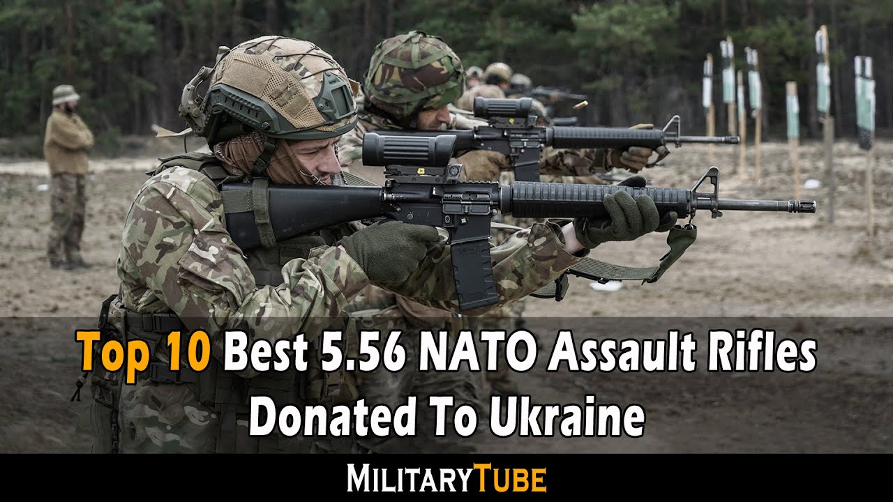 Top 10 5.56 NATO Assault Rifles Donated To Ukraine: Complete List ...