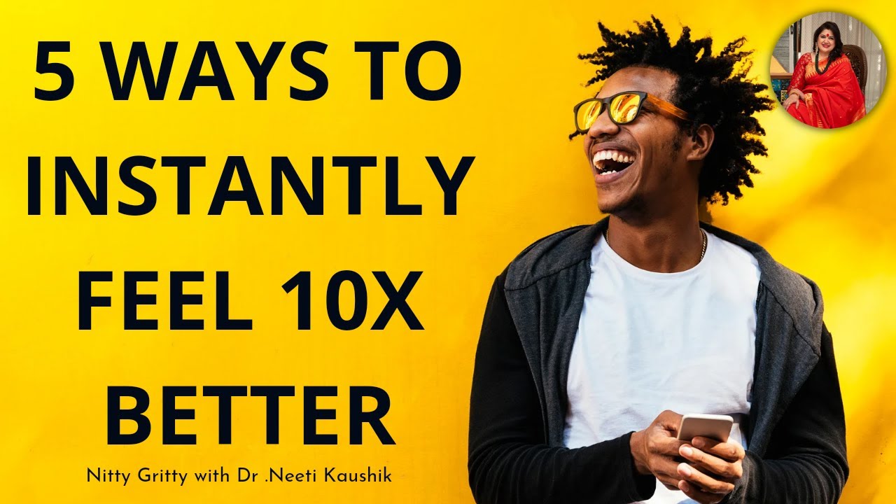 5 Ways to Instantly Feel 10 times Better and Happier - YouTube