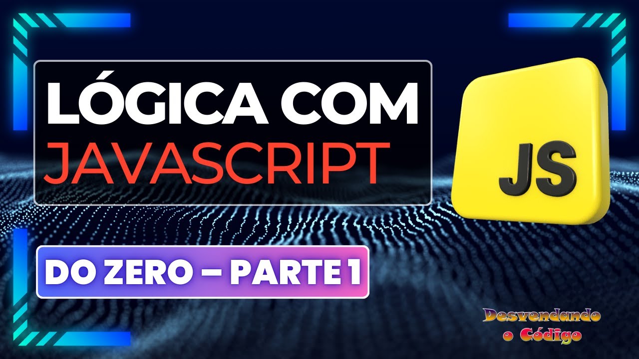 #01 Lógica de Programação com JavaScript do Zero – Parte 1 (Algoritmos ...