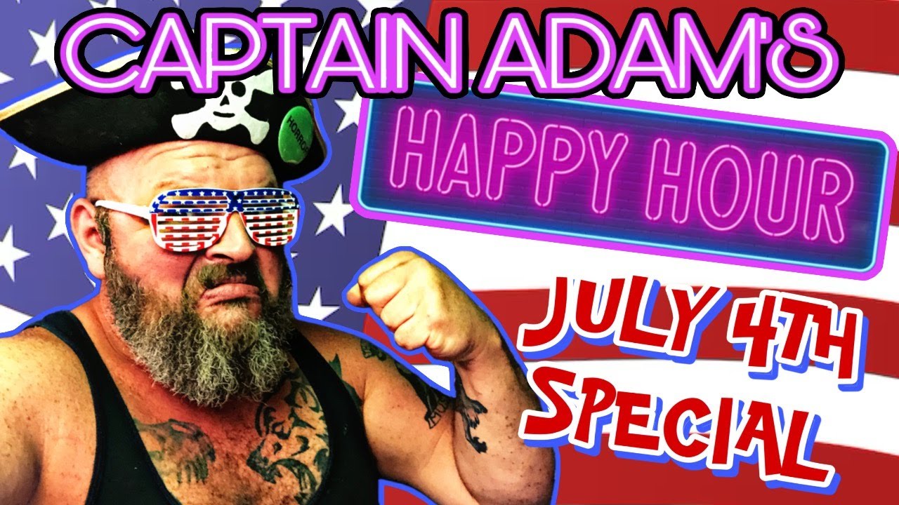 Captain Adam’s Happy Hour No. 3 July 4th Edition - YouTube