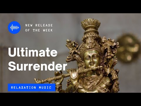 Relaxation Music | Ultimate Surrender | Krishna's Divine Flute Music | Meditation Music