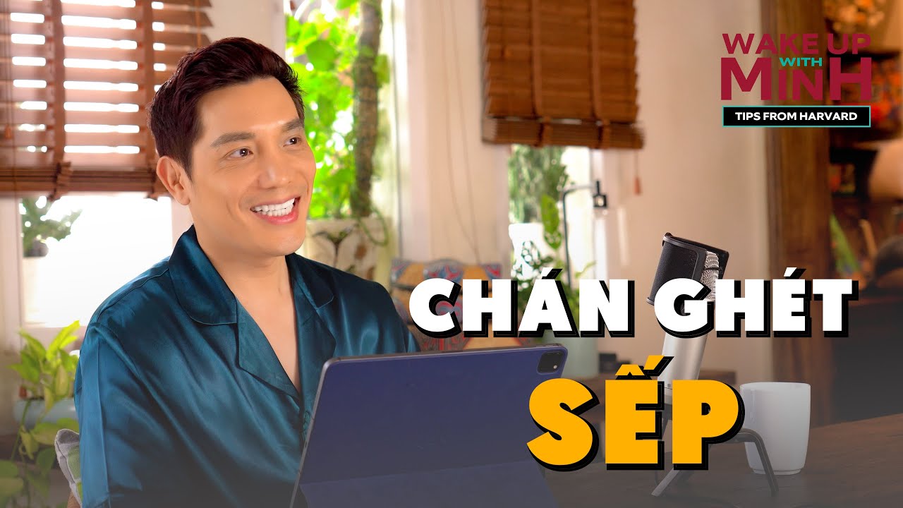 Phải làm gì khi chúng ta chán ghét sếp? | Wake Up With Minh – Tips From ...