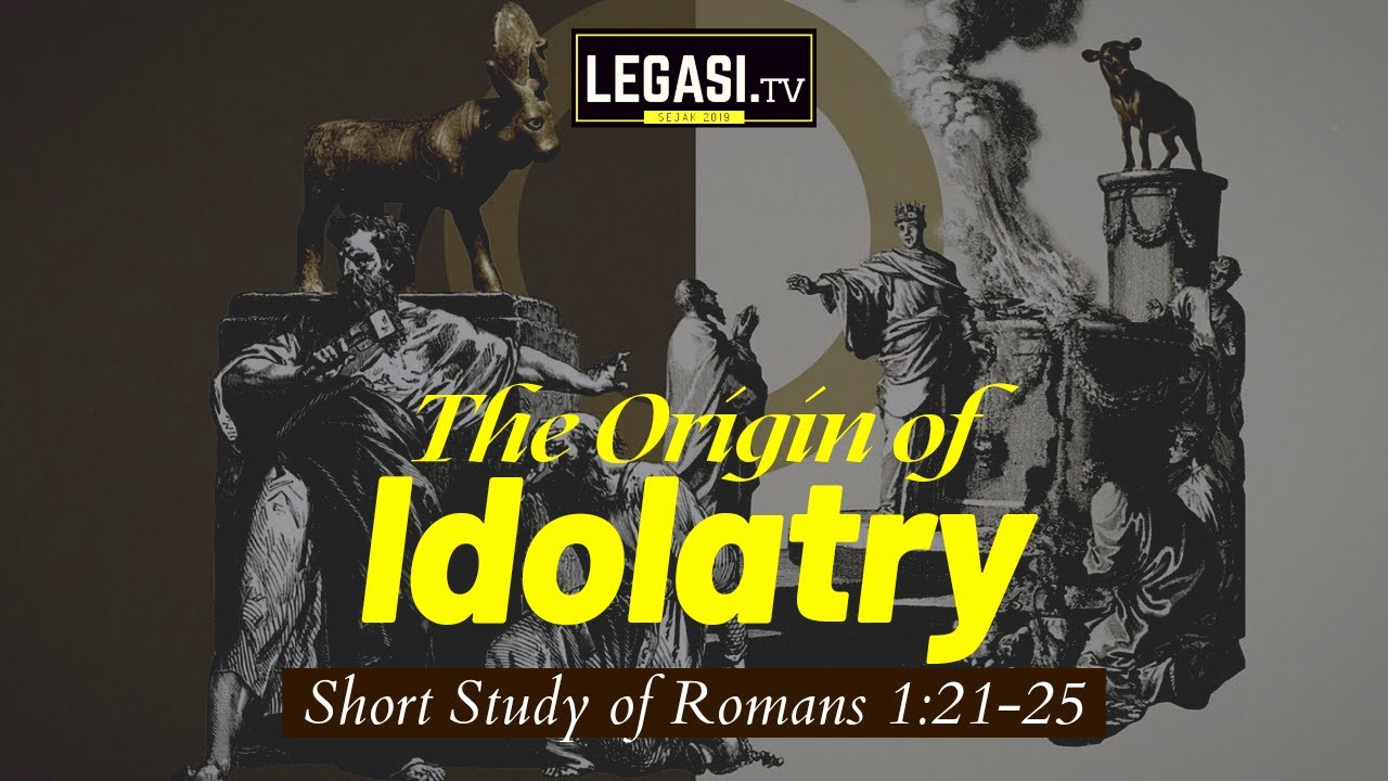 Romans 1:21-25 The Origin of Idolatry (#LetterToTheRomans) - YouTube