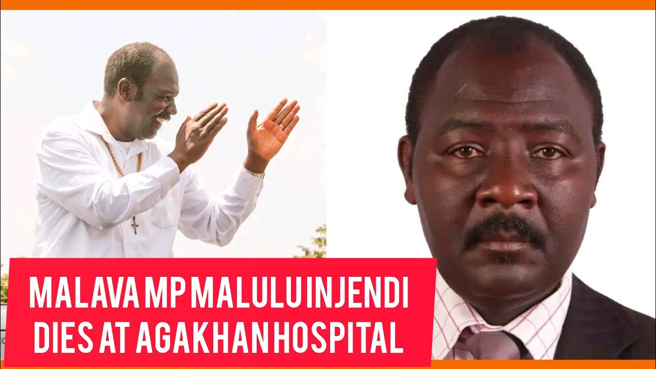 MALULU INJENDI DEAD || MALAVA MP MALULU INJENDI DIES AT AGAKHAN ...