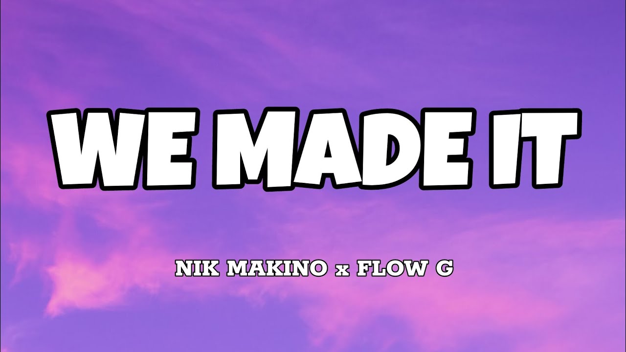 We Made It - Nik Makino x Flow G (Lyrics) - YouTube