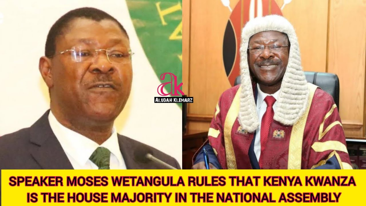 SPEAKER MOSES WETANGULA RULES THAT KENYA KWANZA IS THE HOUSE MAJORITY ...