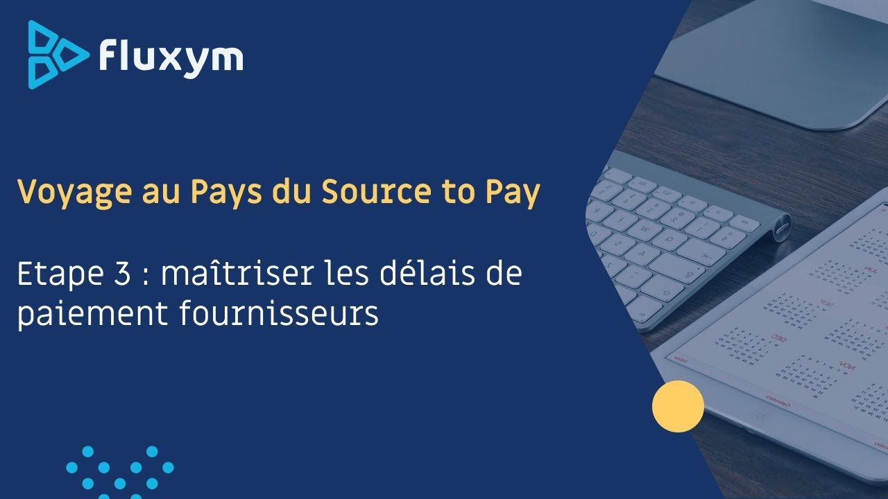 Voyage au Pays du Source to Pay #3 : maîtriser les délais de paiement ...