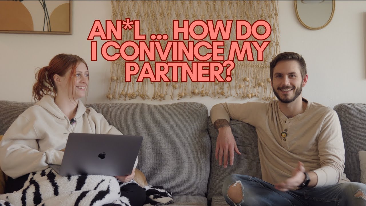 An*l... How Do I Convince My Partner? - YouTube