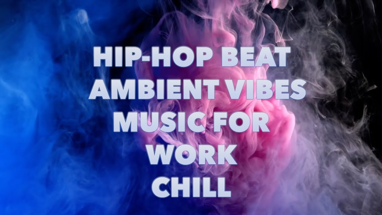 RELAXING MUSIC | HIP-HOP BEAT | AMBIENT VIBES | MUSIC FOR WORK | CHILL ...