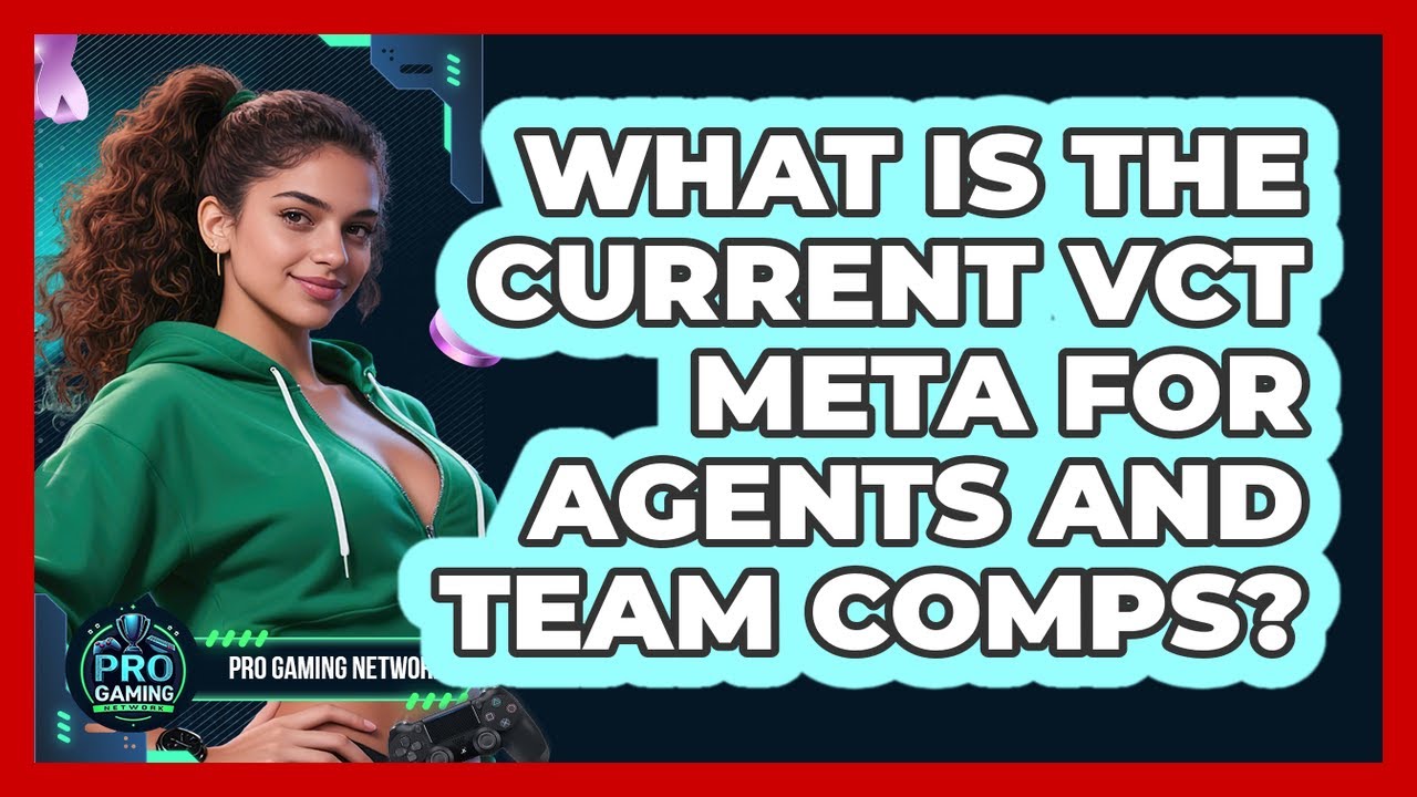 What Is The Current VCT Meta For Agents And Team Comps? - Pro Gaming ...