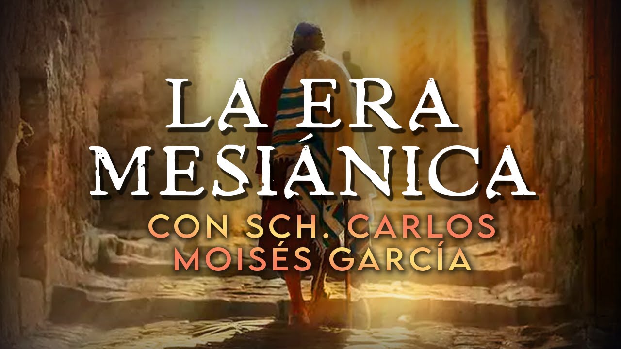La Era MESIÁNICA – con SCH Carlos Moisés García - YouTube