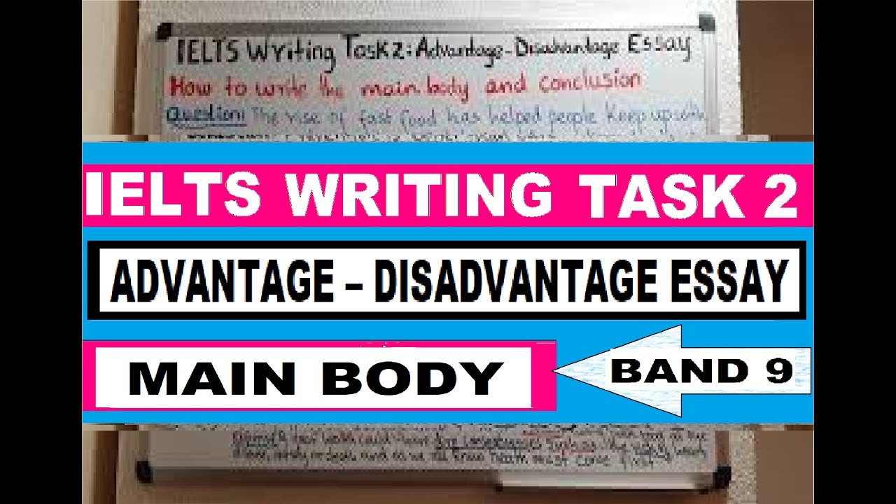 IELTS Band 9 Writing Task 2: Advantage Disadvantage No.2 Body ...