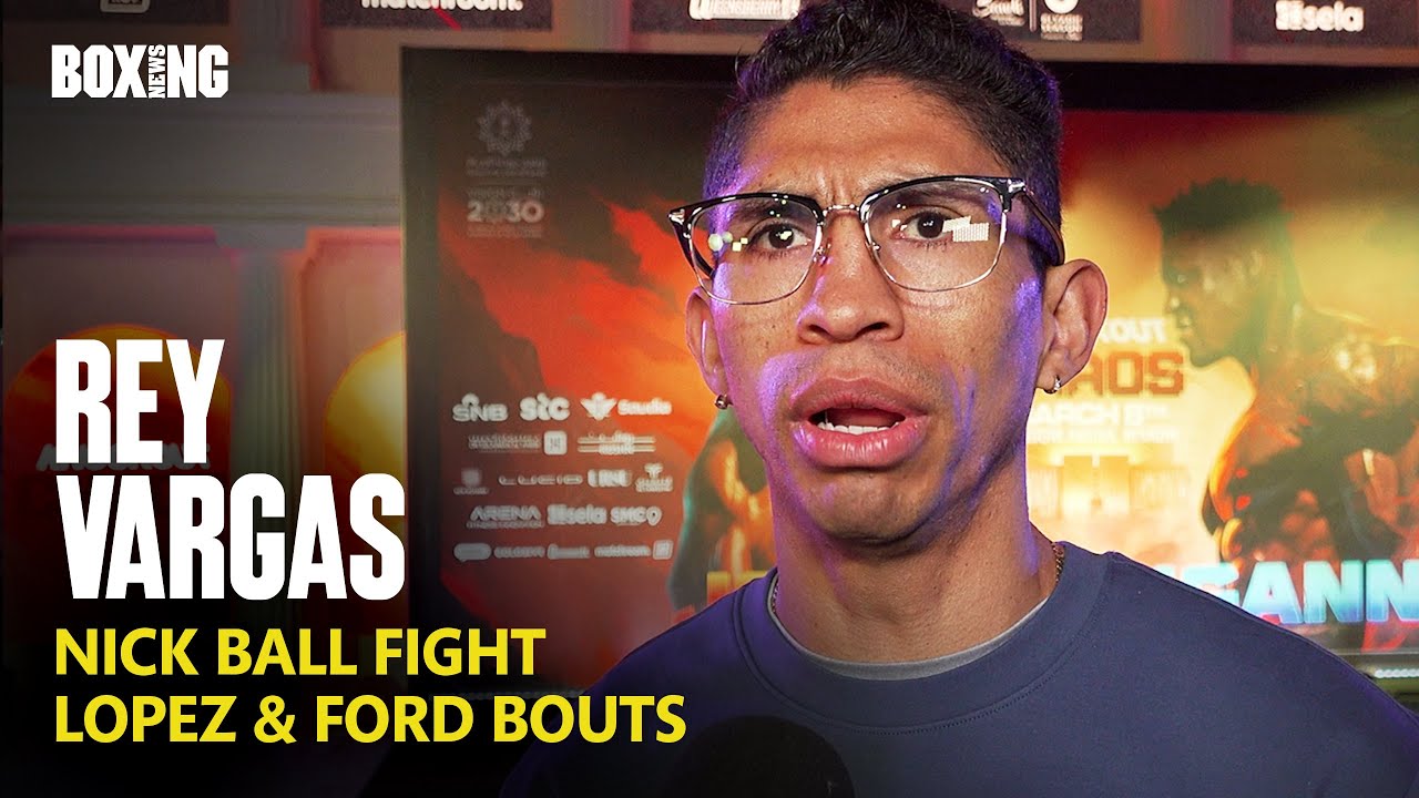 Rey Vargas On "Punishing" Nick Ball, Ford & Lopez Unification Bouts - YouTube