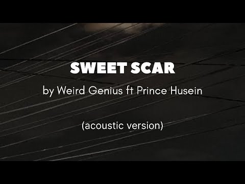 SWEET SCAR - WEIRD GENIUS ft PRINCE HUSEIN (ACOUSTIC COVER BY ...