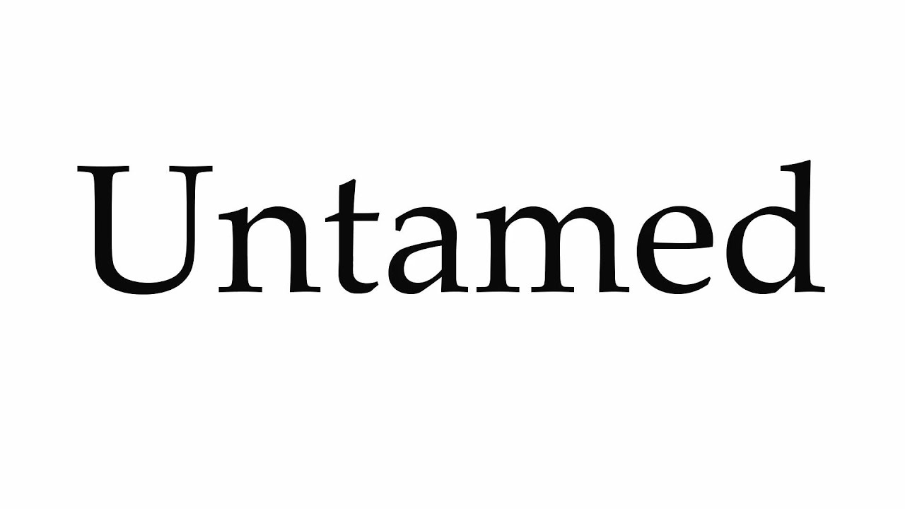 How to Pronounce Untamed - YouTube