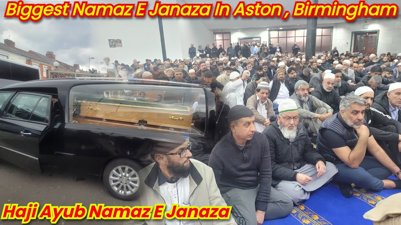 Biggest Namaz E Janaza In Aston , Birmingham UK II Haji Ayub Namaz E ...