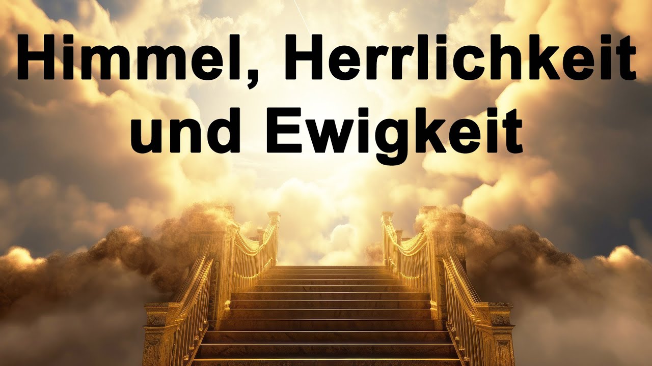Himmel, Herrlichkeit und Ewigkeit - YouTube