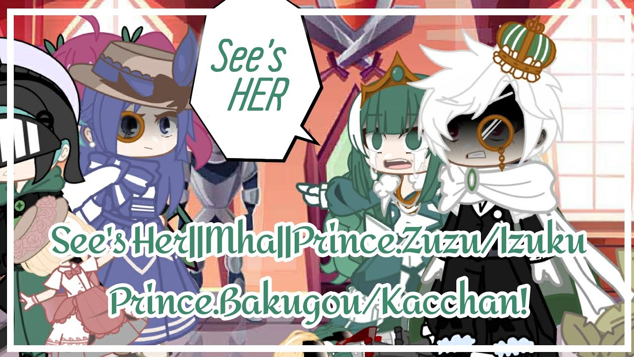 •SEIZE HER!!• ||Mha||Gacha club||Prince.Zuzu/Izuku/deku||Prince.Bakugou ...