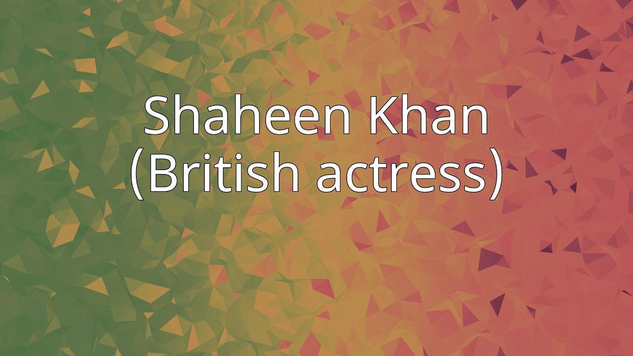 Shaheen Khan (British actress) - YouTube