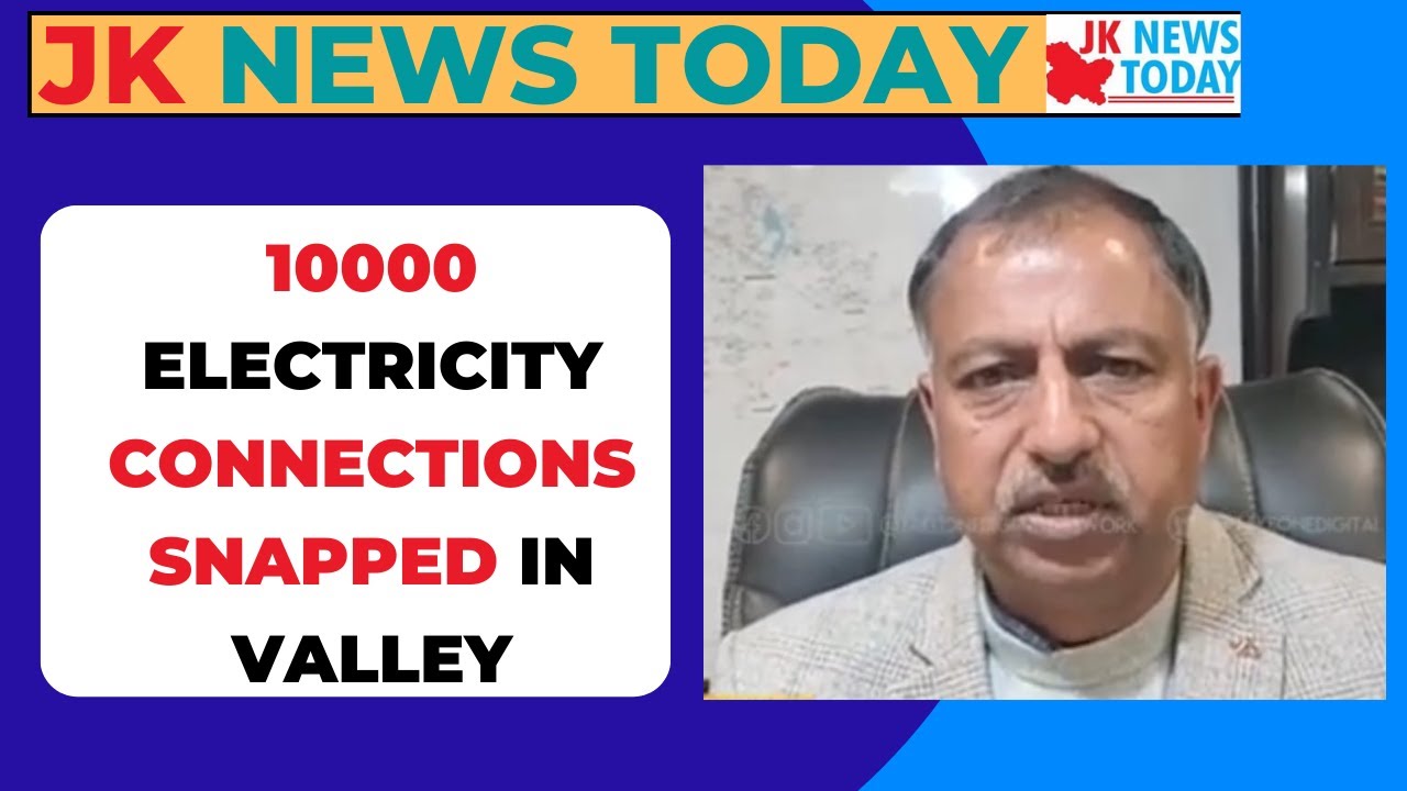 10000 Electricity connections snapped in Valley | JK News Today - YouTube
