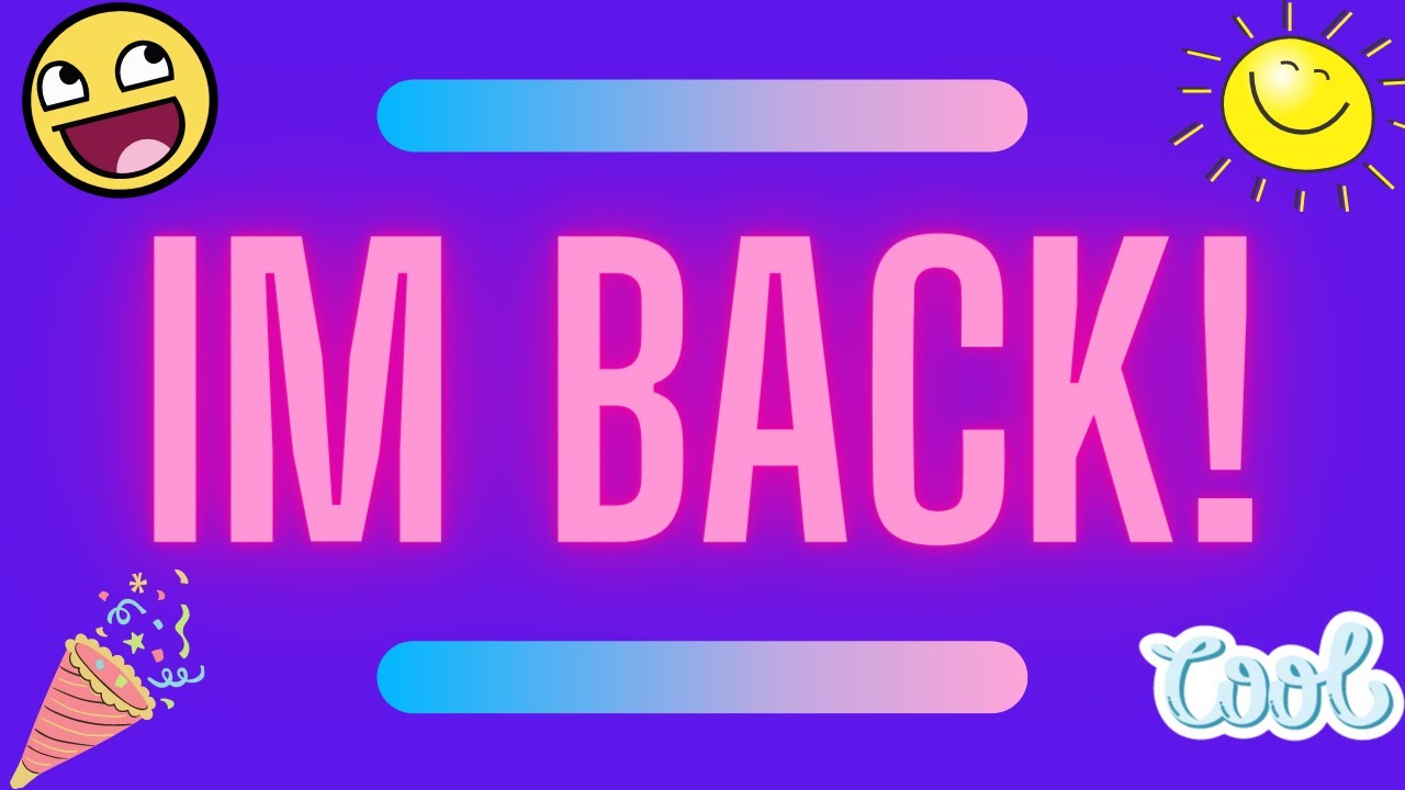 IM FINALLY BACK - YouTube