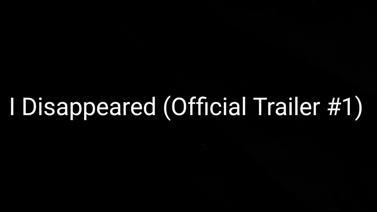 I Disappeared (Official Trailer #1) - YouTube