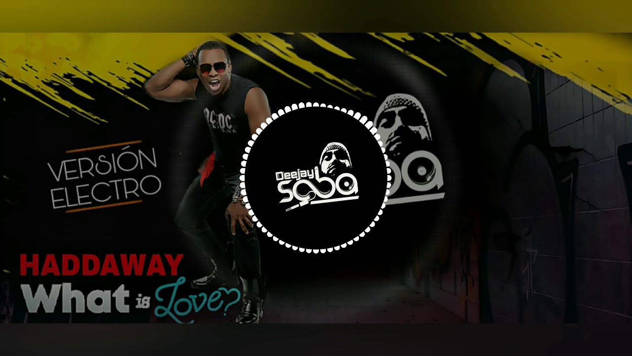 Haddaway - What Is Love - Versión Electro - DJ SABA MENDOZA - YouTube