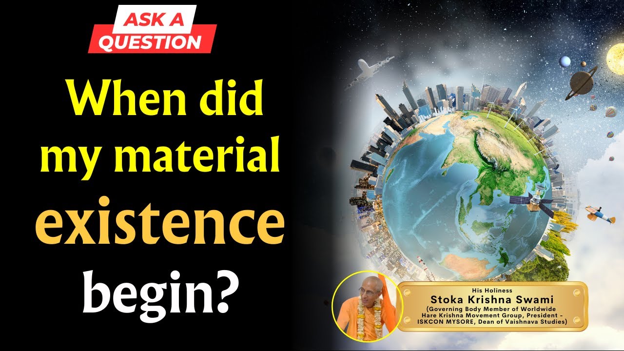 AAQ: When did my material existence begin? | HH Stoka Krishna Swami # ...