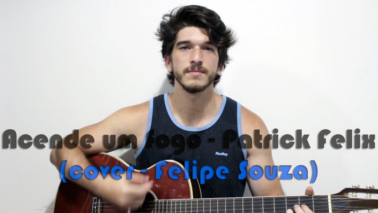 Acende um fogo - Patrick Felix ( Cover- Felipe Souza) - YouTube