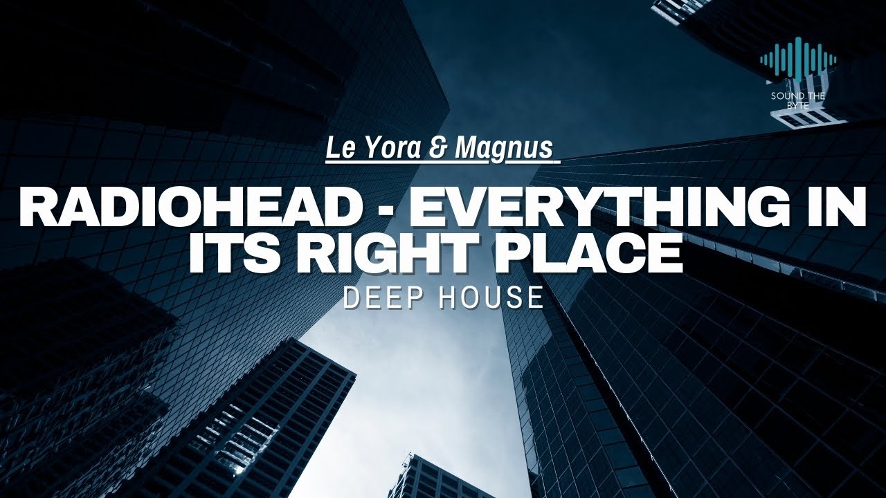 Everything In Its Right Place (Deep House Remix) | Le Yora & Magnus ...